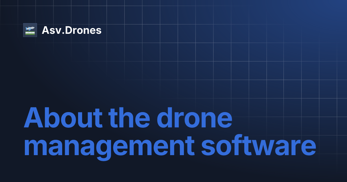 About the drone management software | Asv.Drones