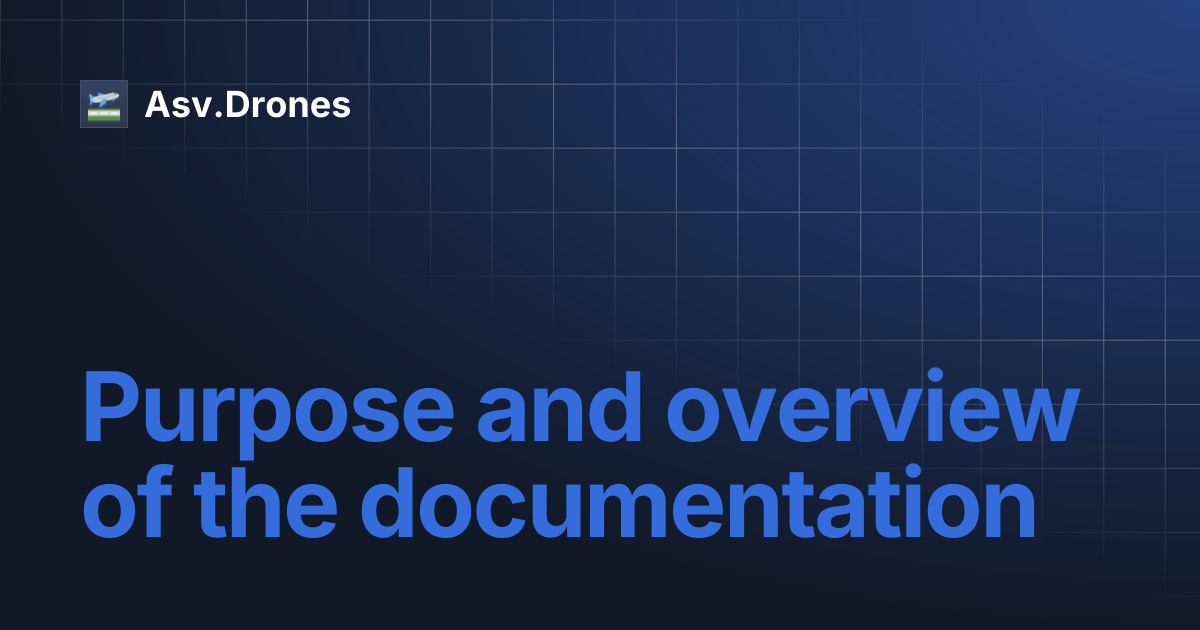 Purpose and overview of the documentation | Asv.Drones